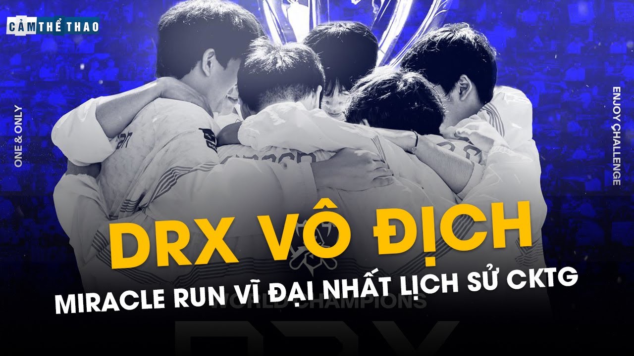 DRX VÔ ĐỊCH | MIRACLE RUN VĨ ĐẠI NHẤT LỊCH SỬ CKTG - YouTube