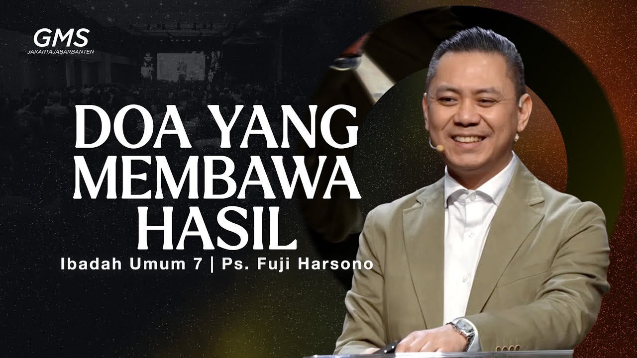 IBADAH UMUM 7 | DOA YANG MEMBAWA HASIL | PS. FUJI HARSONO | GMS JAKARTA ...