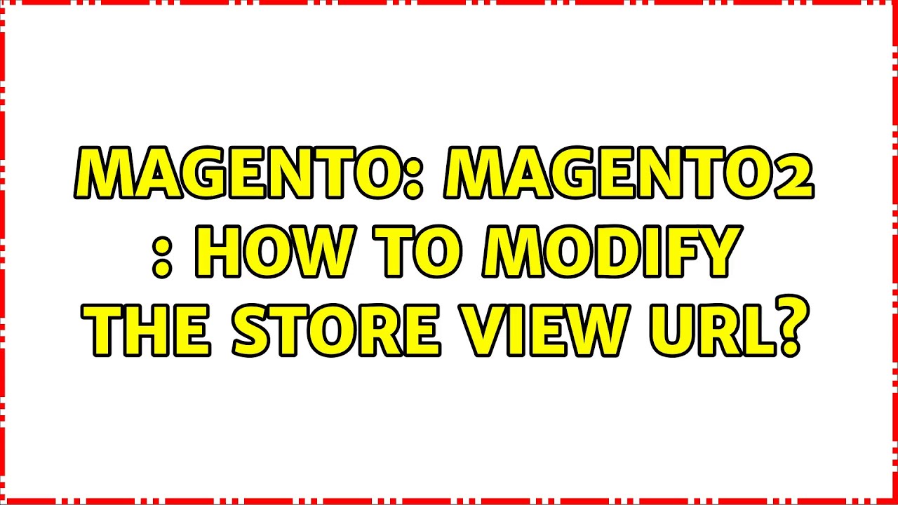 Magento Magento2 How To Modify The Store View Url Youtube 1403