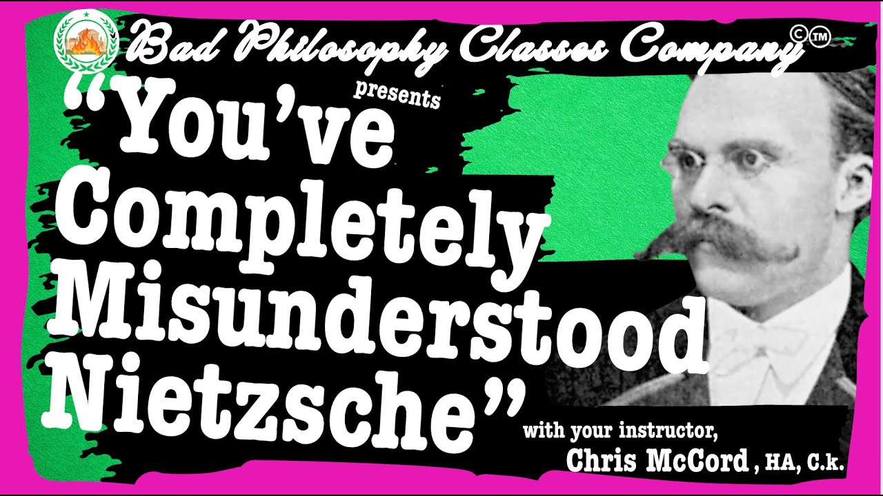 "You've Completely Misunderstood Nietzsche" | Bad Philosophy Classes ...