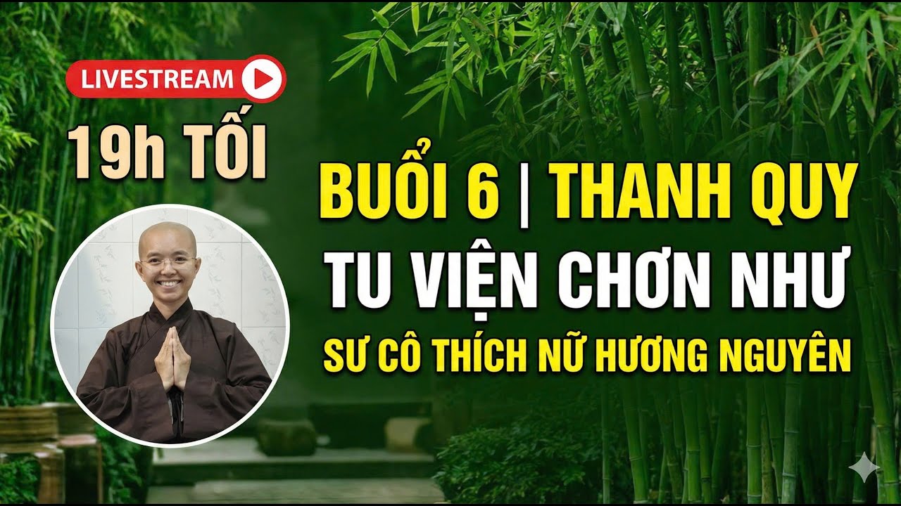 BUỔI 6 | Học Về Thanh Quy Của Tu Viện Chơn Như | Sư Cô Thích Nữ Hương ...