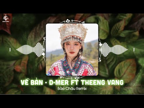 VỀ BẢN ( BẢO CHÂU REMIX ) - D-MER x THEENG VANG | anh muốn ra nơi này, muốn tránh xa đô thị …