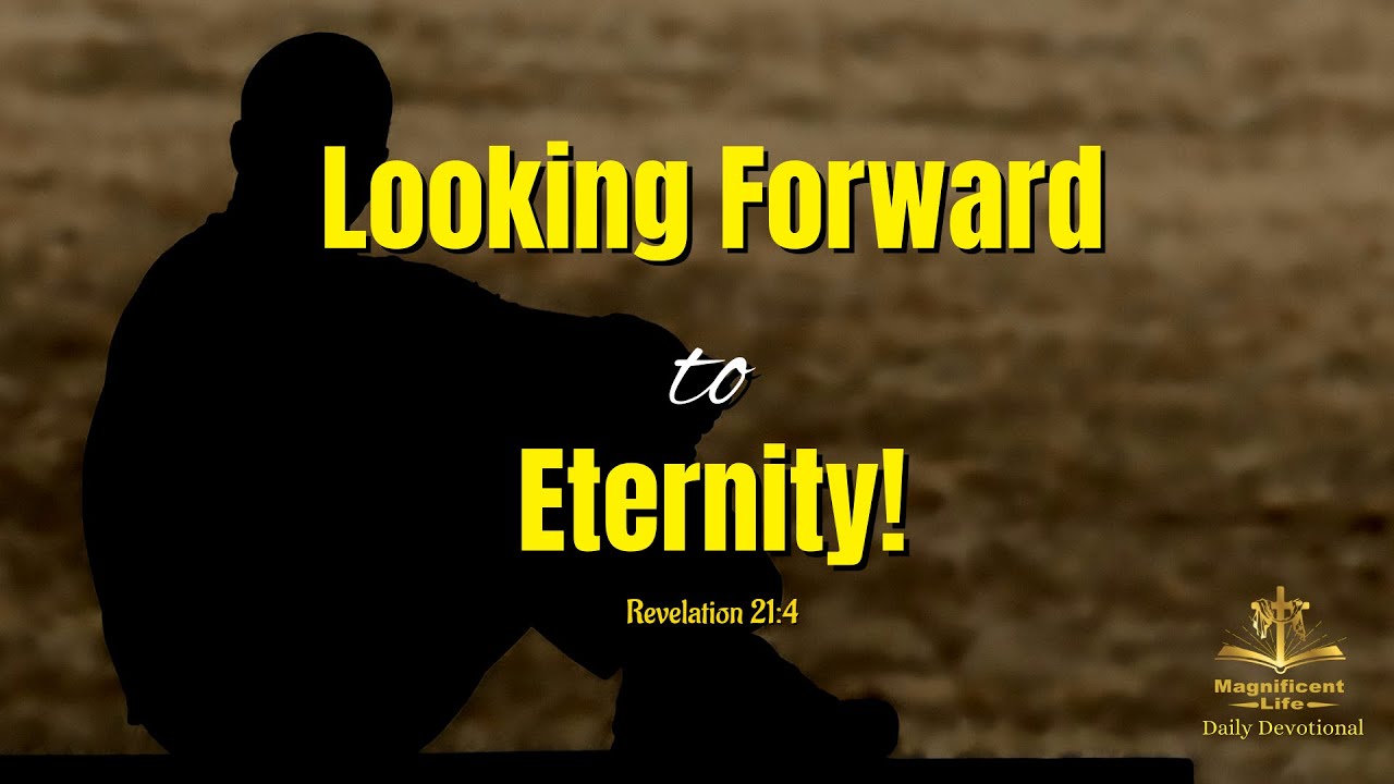 Looking Forward to Eternity! |Magnificent Life Daily Devotion - YouTube