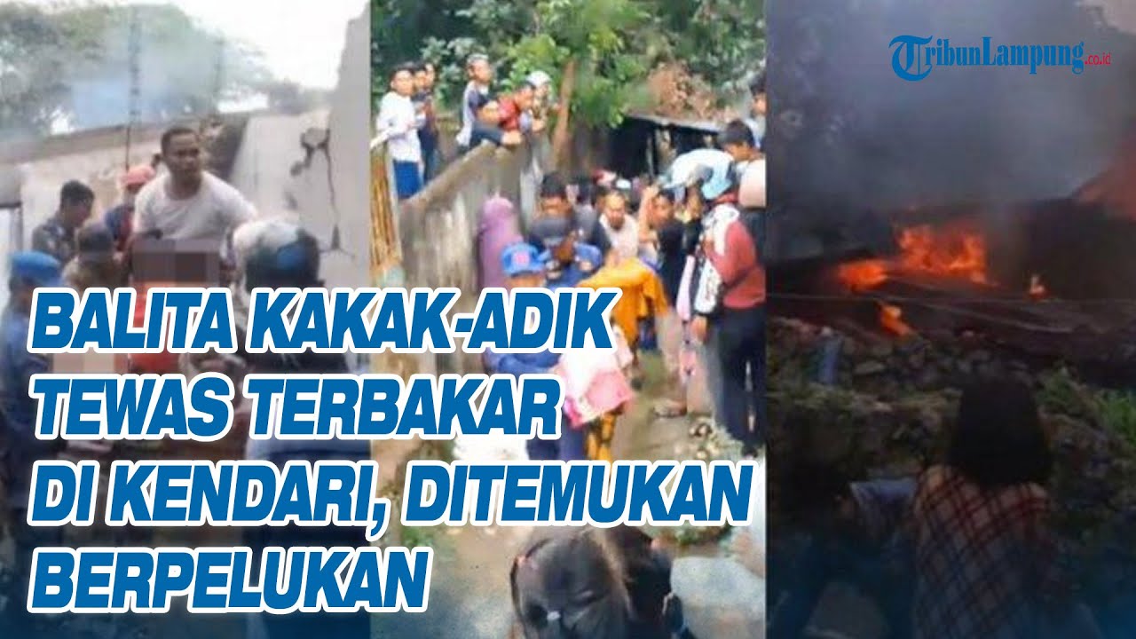 Kisah Tragis Balita Kakak-Adik Tewas Terbakar di Kendari, Ditemukan ...