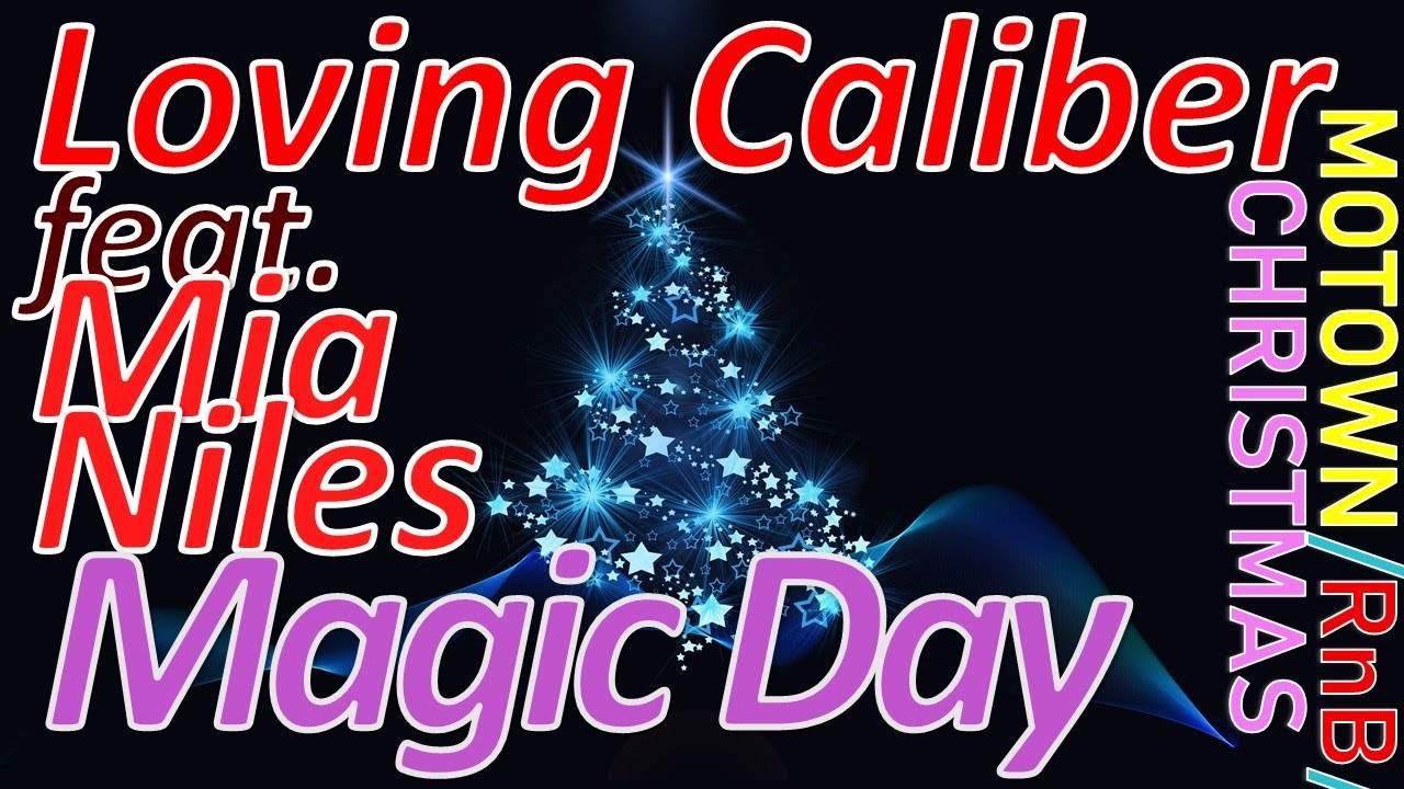 Magic Day - Loving Caliber feat. Mia Niles (MOTOWN/RnB/CHRISTMAS) BEST ...