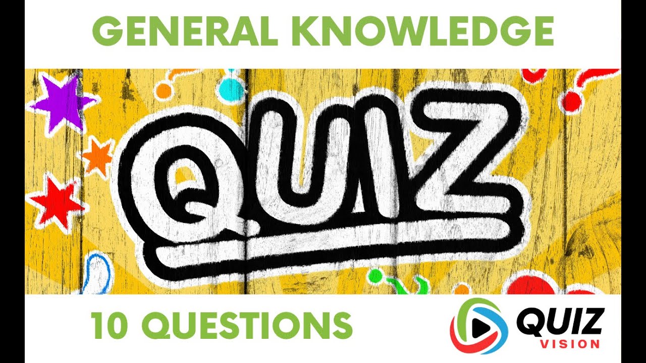 Quick Quiz - 10 General Knowledge and Trivia Quiz Questions - No. 1 ...