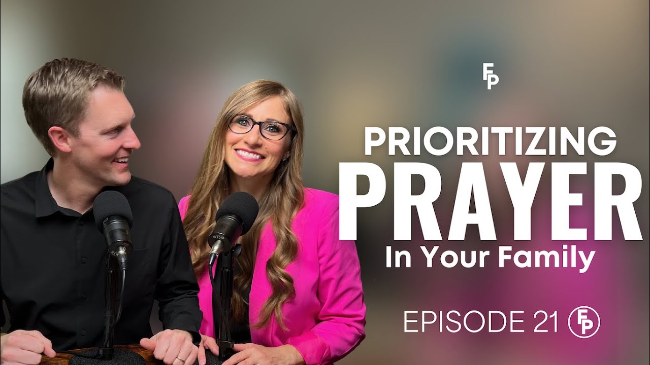 EP 21 | Prioritizing Prayer in Your Family | How to Make Praying Your ...