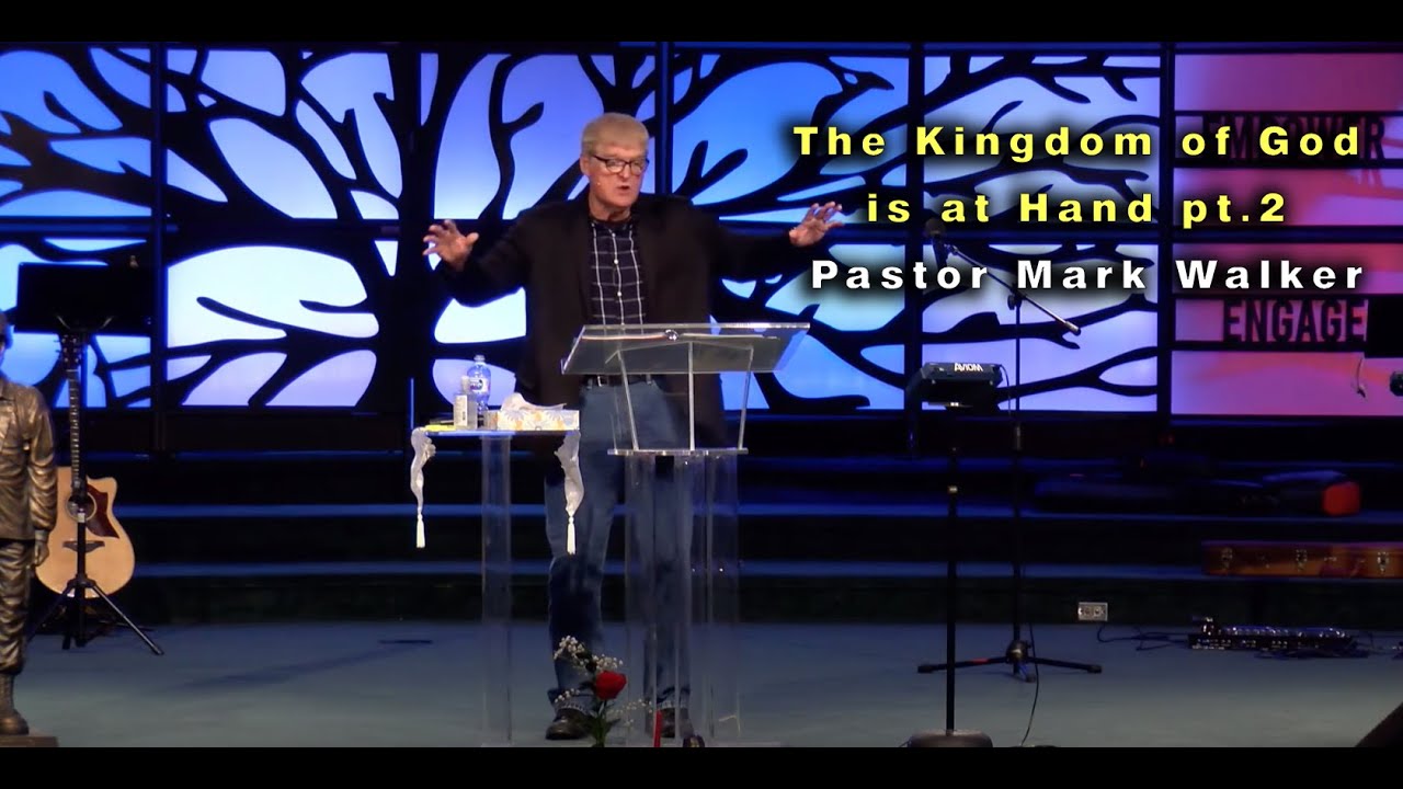 "The Kingdom of God is at Hand pt.2" - Pastor Mark Walker - YouTube