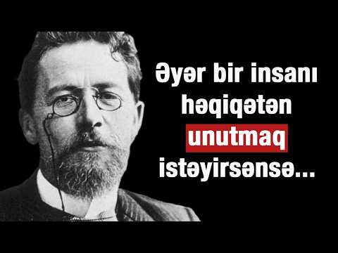 Anton Çexovdan qısa, amma təsirli sözlər - Əgər bir insanı unutmaq istəyirsənsə...