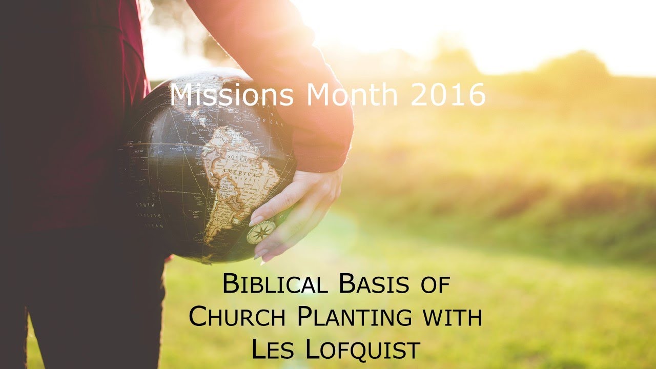 Missions Month 2016 - Les Lofquist - Biblical Basis of Church Planting ...