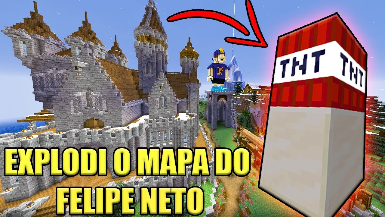 EXPLODI o MAPA do FELIPE NETO INTEIRO - Minecraft - YouTube