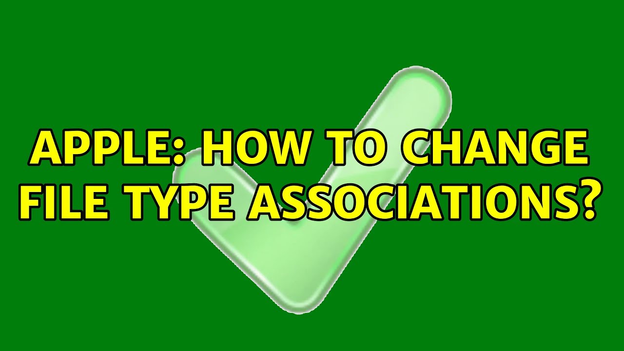 Apple: How to Change File Type Associations? (4 Solutions!!) - YouTube