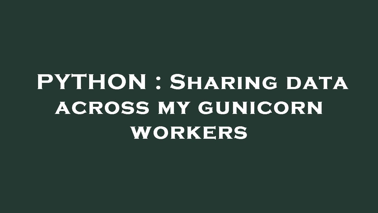 PYTHON : Sharing data across my gunicorn workers - YouTube