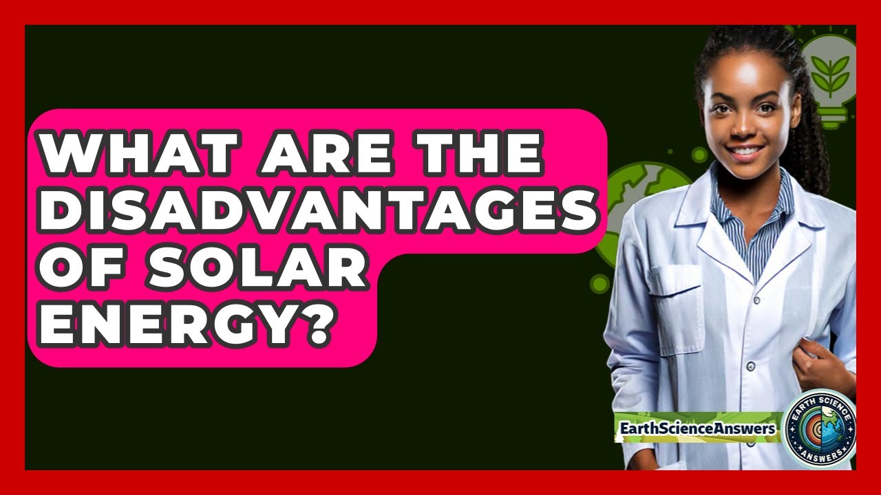 What Are The Disadvantages Of Solar Energy? - Earth Science Answers ...