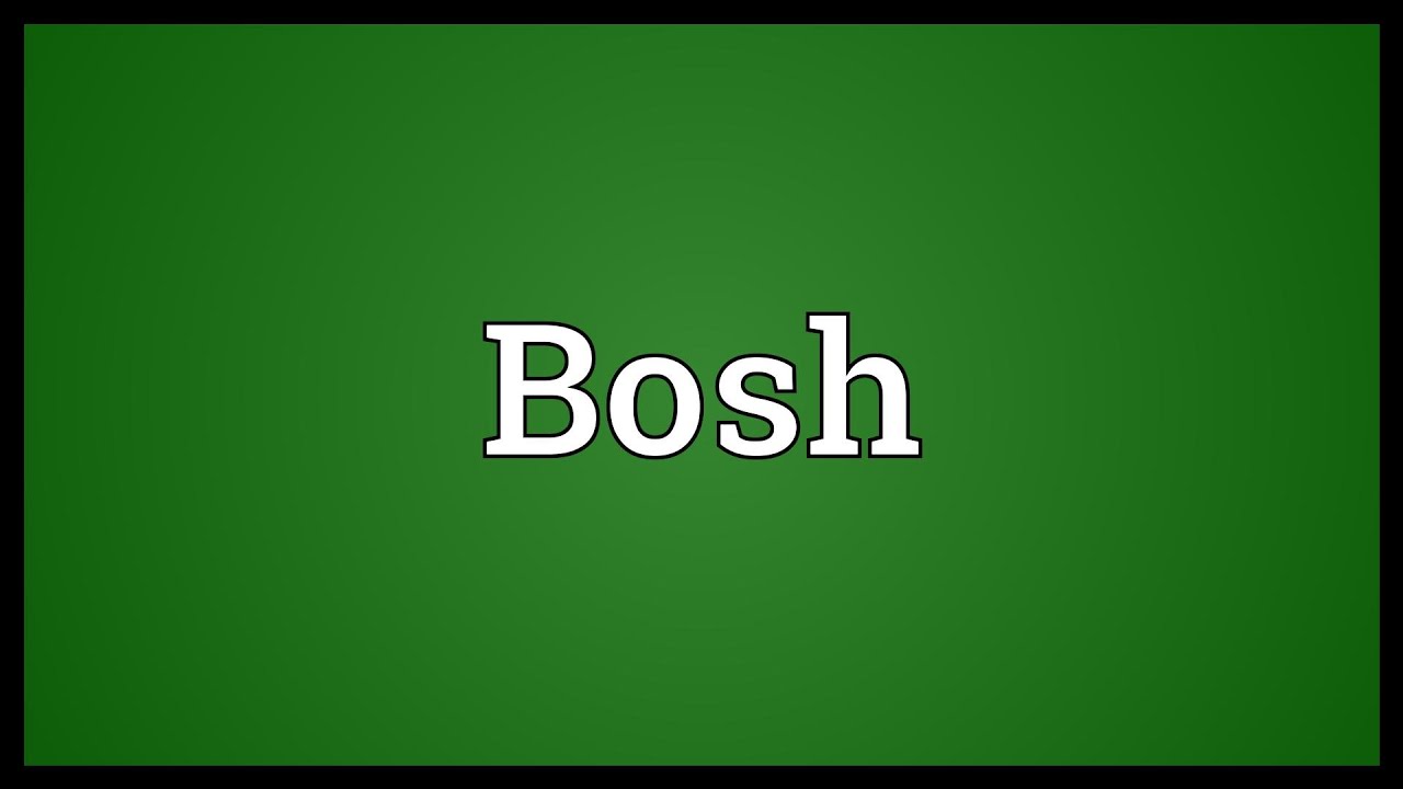 Bosh Meaning - YouTube