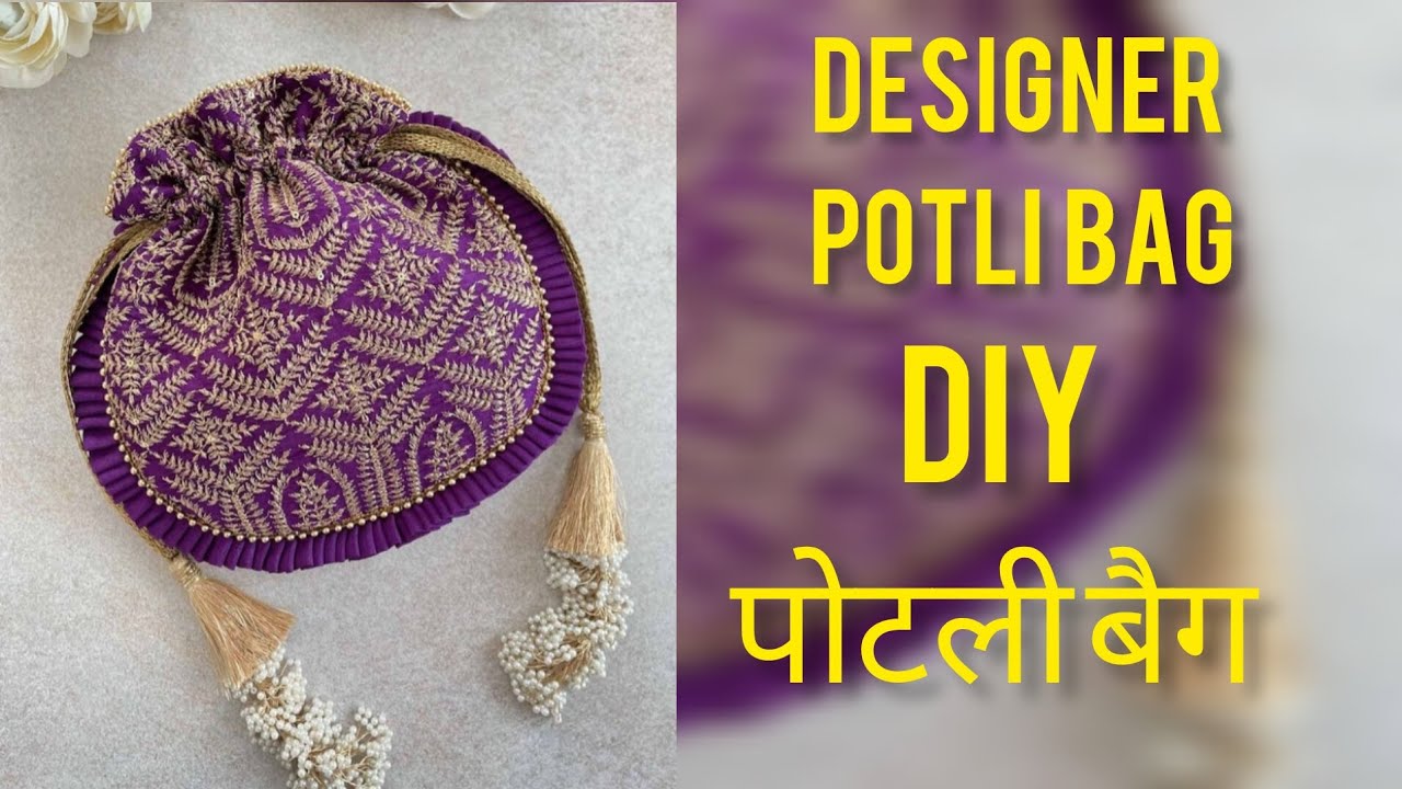 डिज़ाइनर पोटली बैग घर पर कैसे बनाएं/Easy To Make Party Wear Potli Bag ...