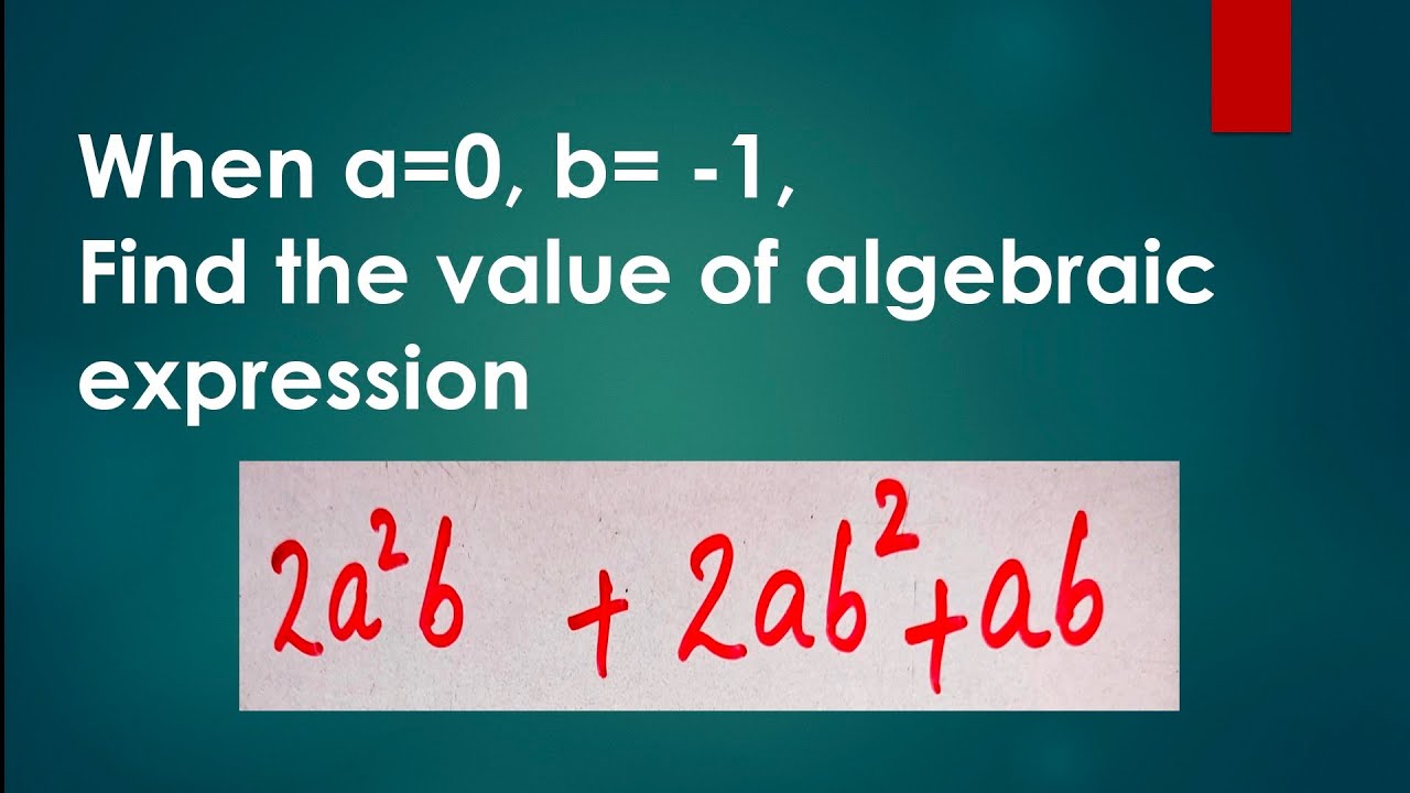 when a = 0, b = 1, find the value of algebraic expression, Algebraic ...