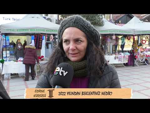 EDİRNE KÜRSÜSÜ - 2022 YILINDAN BEKLENTİNİZ NEDİR?
