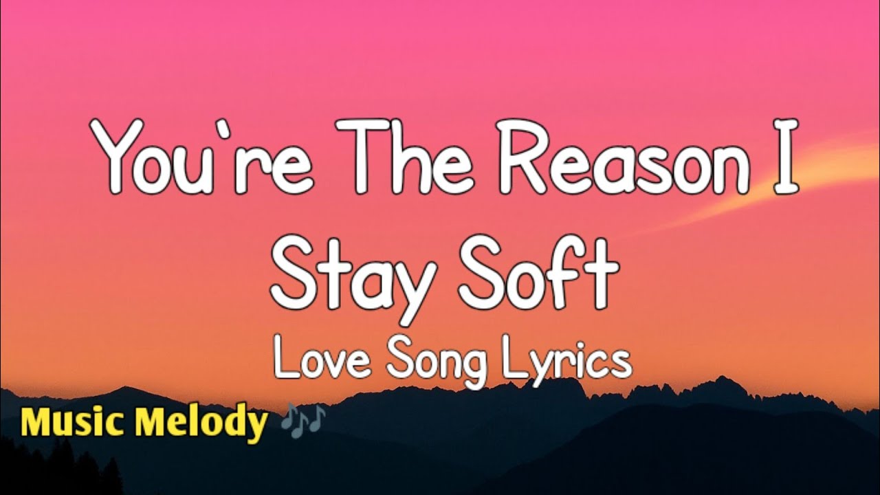 You're The Reason I Stay Soft - Romantic Love Song (Lyrics) 😚 - YouTube
