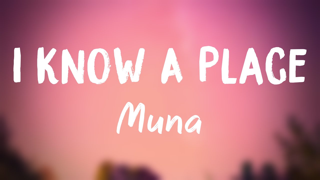I Know A Place - Muna (Lyrics Video) 🪳 - YouTube
