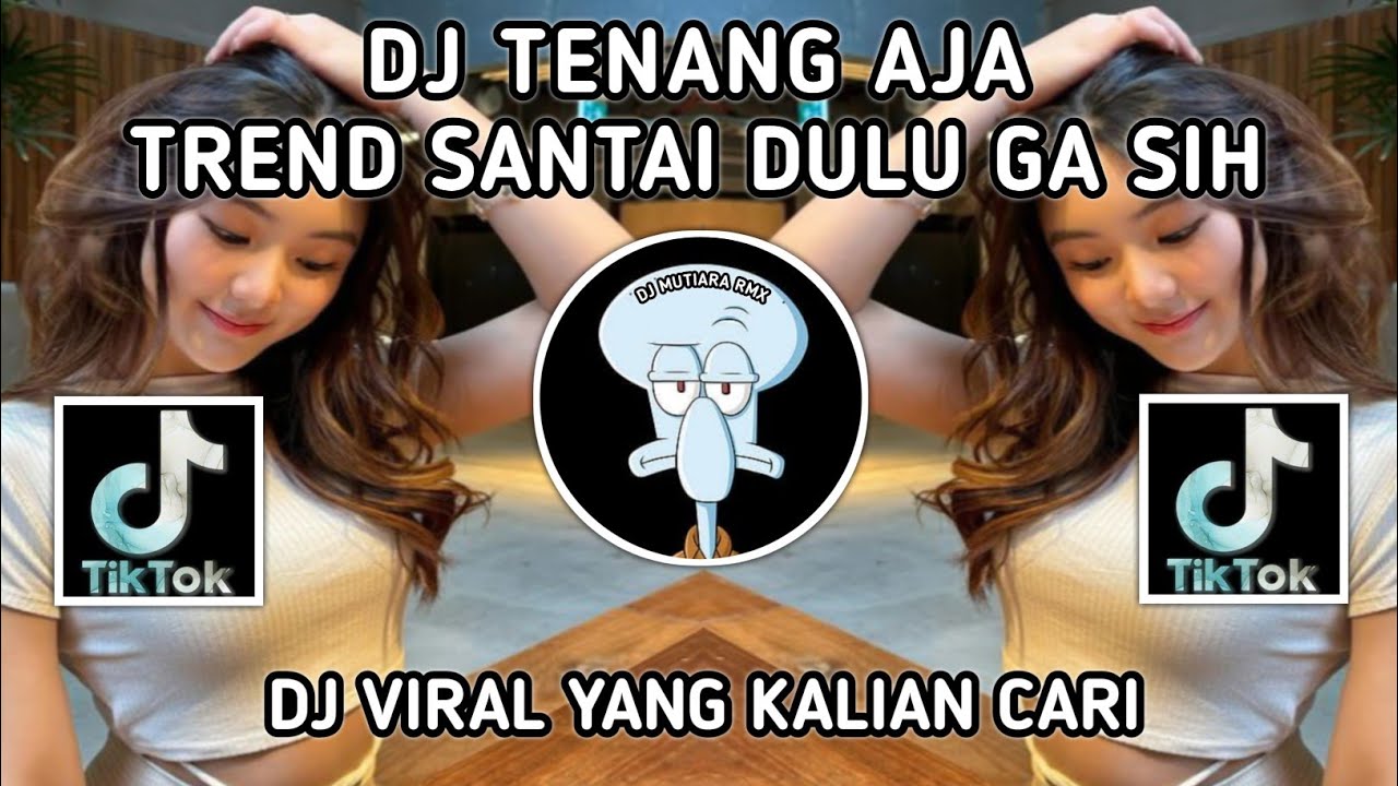 DJ TENANG AJA TREND SANTAI DULU GAK SIH BARU JUGA 17 TAHUN | DJ TE TE TENANG AJA VIRAL TIKTOK ...