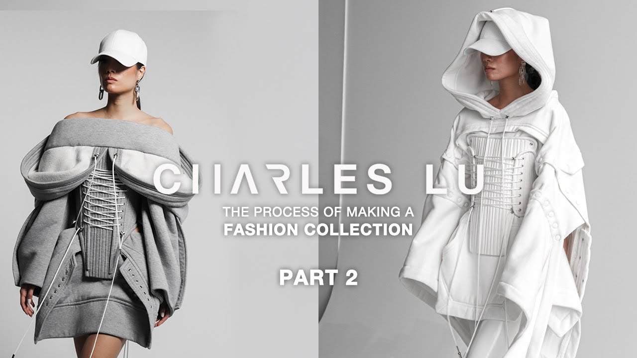 CHARLES LU | Making A Fashion Collection | Part 2 | FASHION DESIGN ...