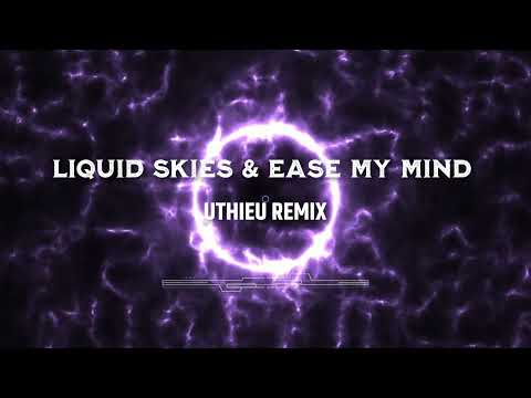 Liquid Skies & Ease My Mind I UtHieu Remix