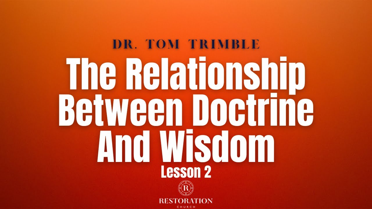 The Relationship Between Wisdom & Doctrine: Lesson 2 | Dr. Tom Trimble ...