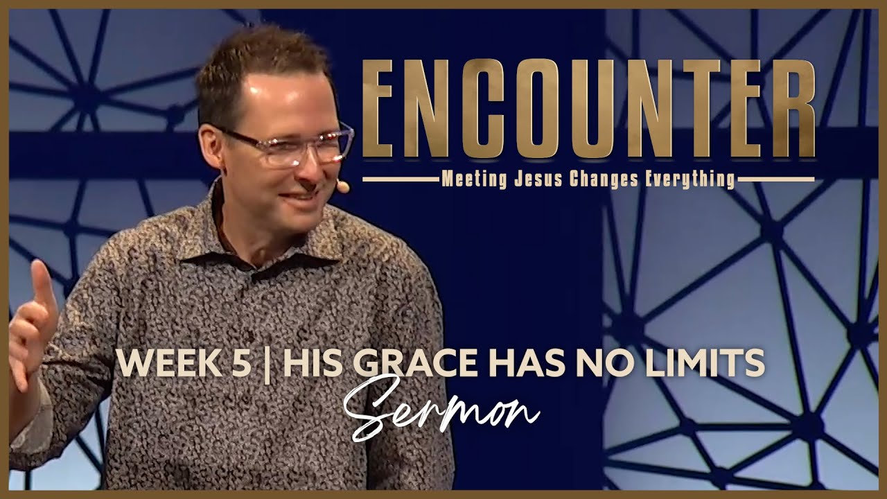 His Grace Has No Limits | Encounter [Sermon] - YouTube