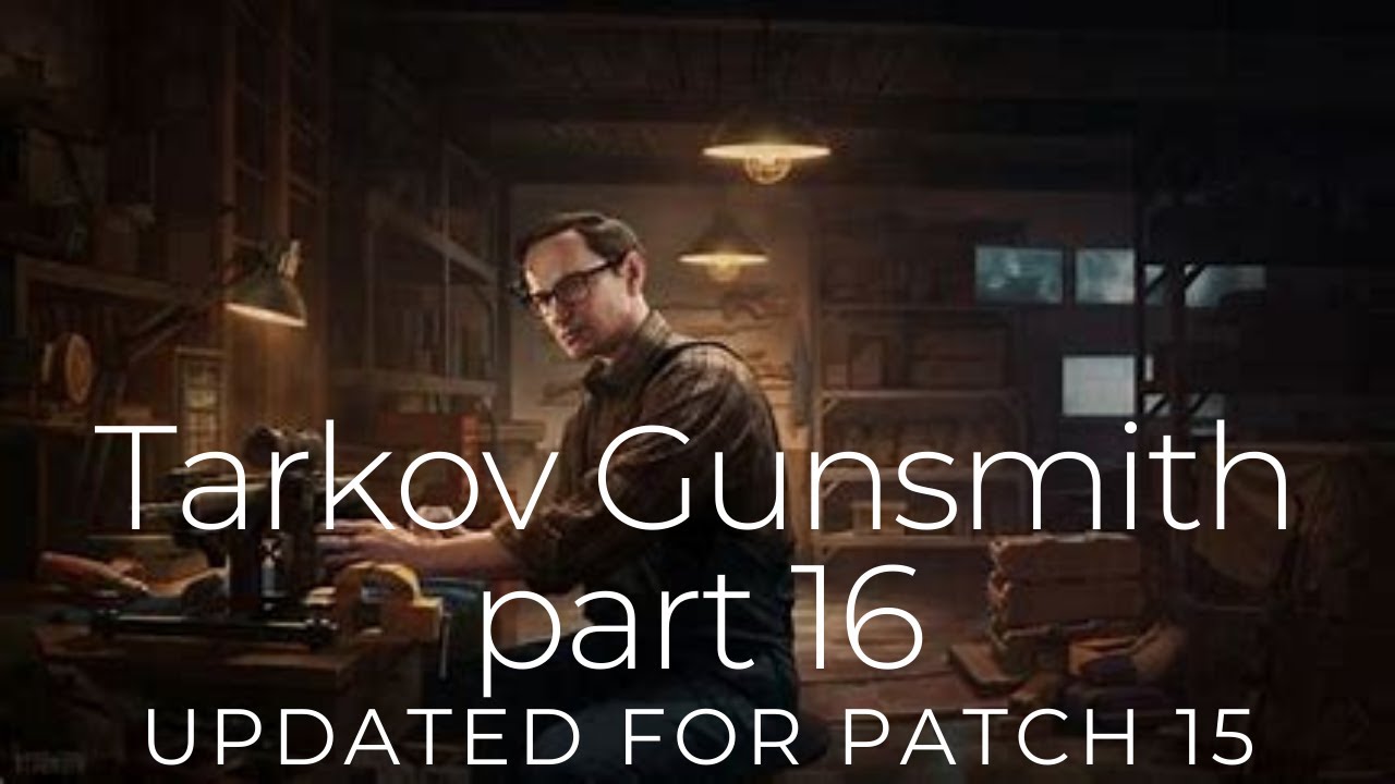 Tarkov Gunsmith part 16 Updated for Patch 15 - YouTube