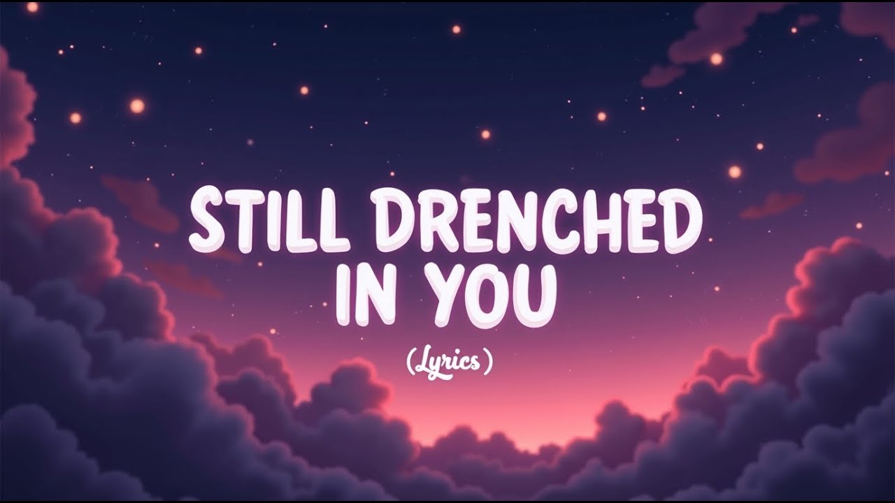 Still Drenched in You (Lyrics) - YouTube