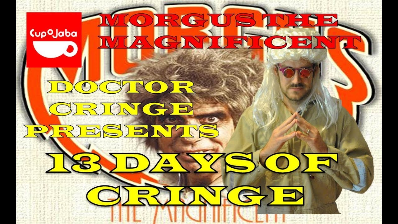 DOCTOR CRINGE PRESENTS: 13 DAYS OF CRINGE | MORGUS THE MAGNIFICENT ...