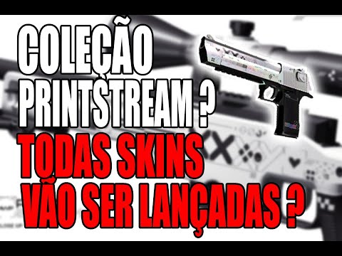COLEÇÃO PRINTSTREAM ! TODAS AS SKINS VÃO SER LANÇADAS ? CONFERINDO ...