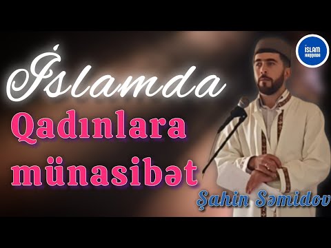 İslamda qadınlara münasibət | Şahin Səmidov