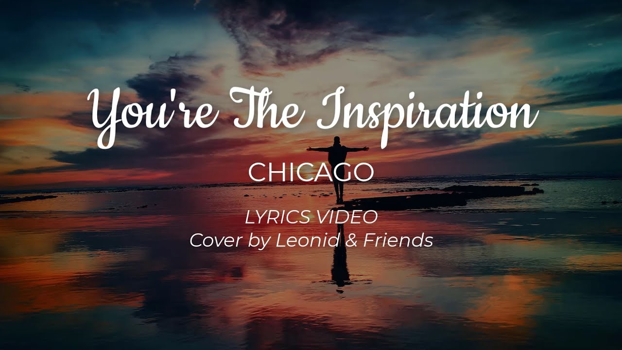 You're The Inspiration Chicago Lyrics Video Cover by Leonid and Friends ...