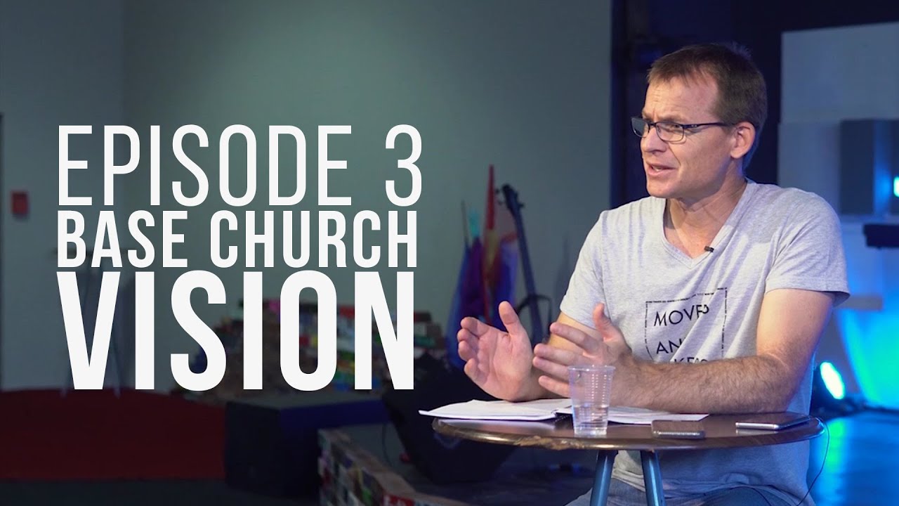 BASE CHURCH VISION - Base Churches & Apostolic Teams. Episode 3 - YouTube