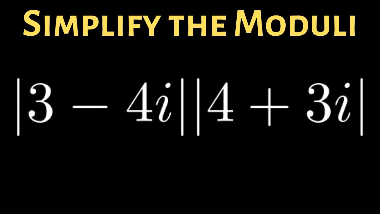 Simplify The Product Of The Moduli 3 4i 4 3i YouTube