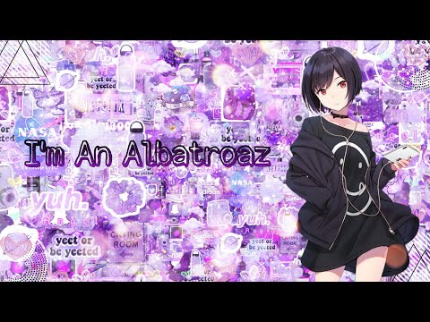 ｢Nightcore」→I'm an albatroaz → Aron Chupa and little Sis Nora (lyrics)