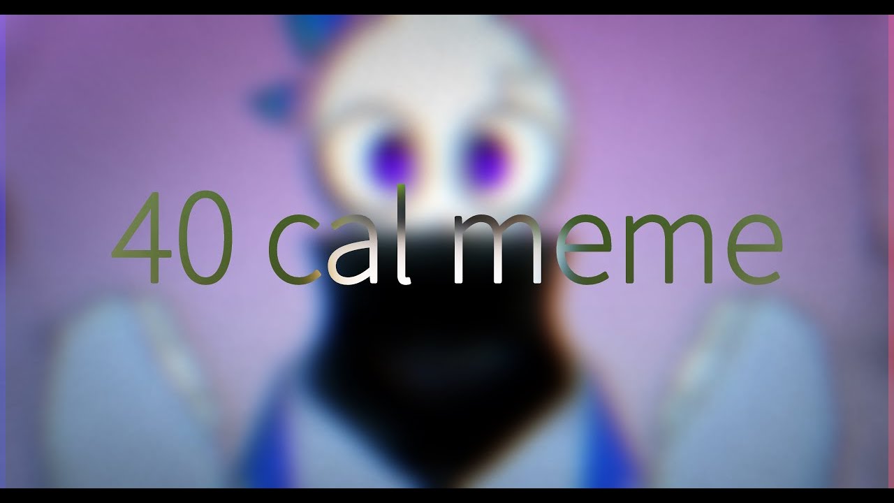 40 cal meme / flash warning - YouTube