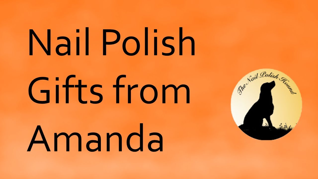 Nail Polish Gifts From Amanda - YouTube