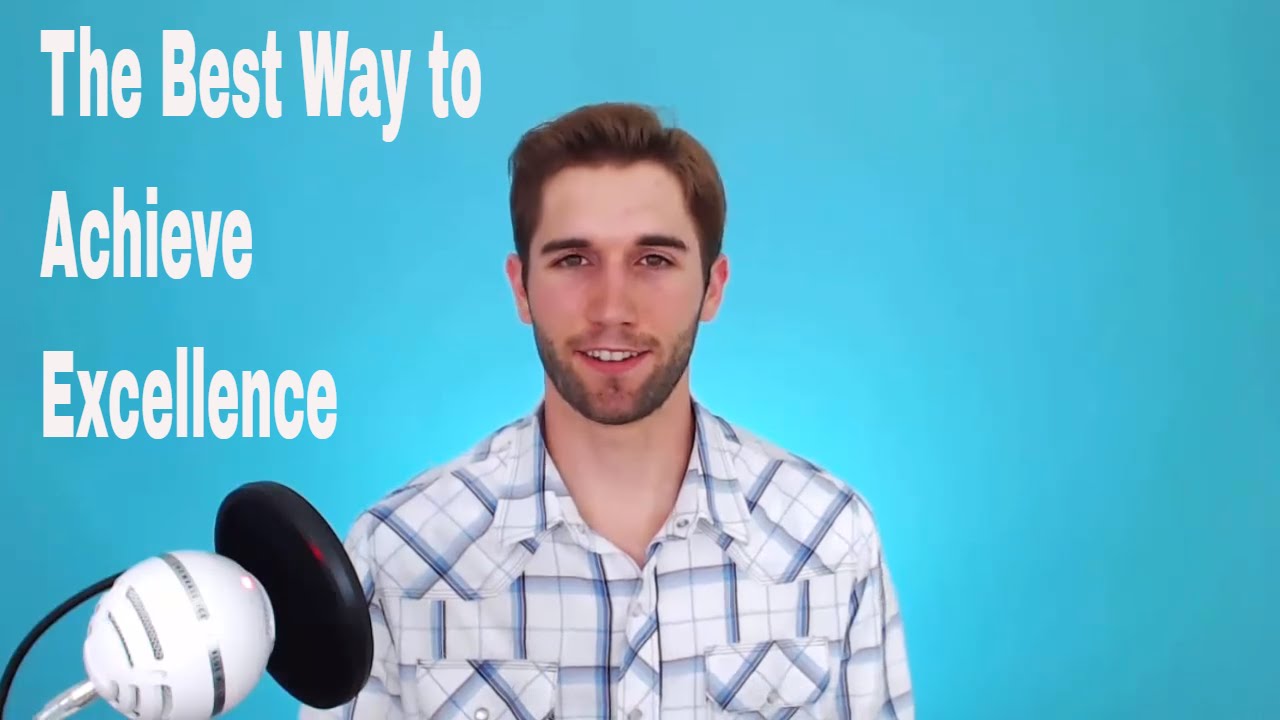The Best Way to Achieve Excellence - YouTube