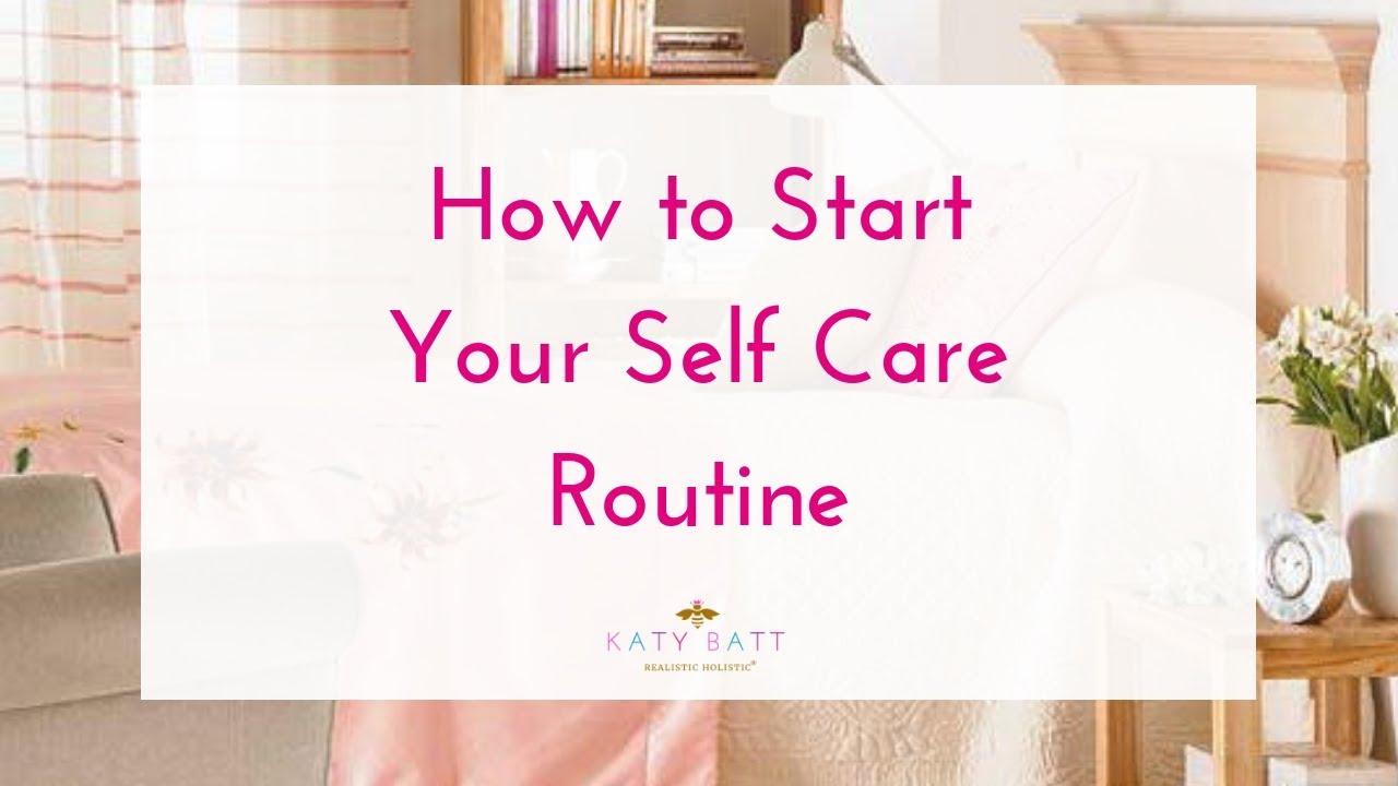How to Start Your Self Care Routine - YouTube