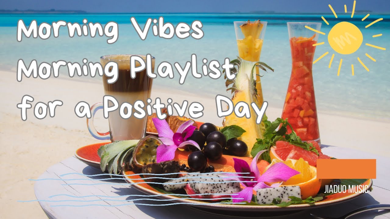【Playlist】Morning Vibes Morning Playlist for a Positive Day ｜開啟美好的一天｜美好 ...