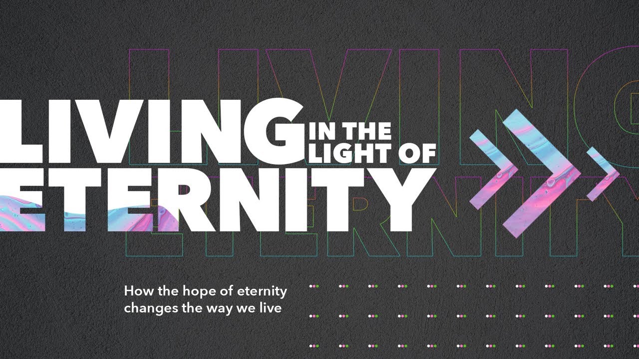 Living In Light of Eternity | A Look At Living In Light Of Eternity ...