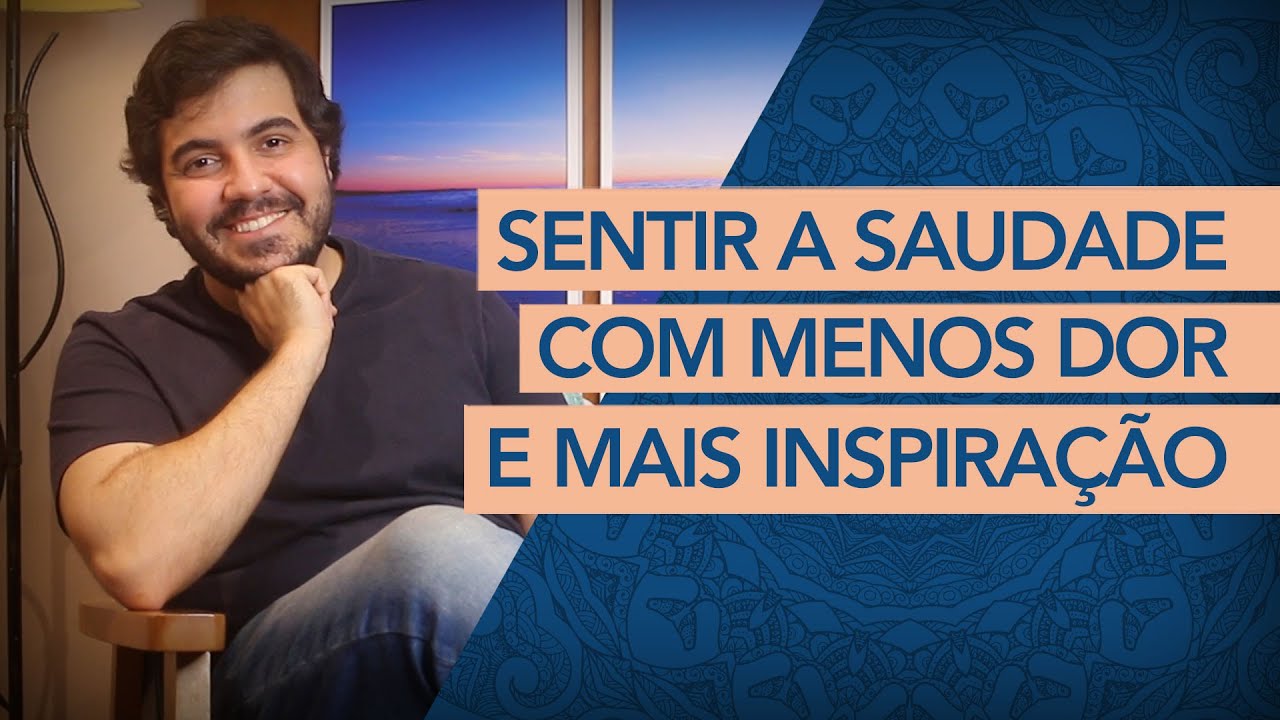 COMO SENTIR SAUDADES DE FORMA INSPIRADORA E MENOS DOLOROSA (para quem ...