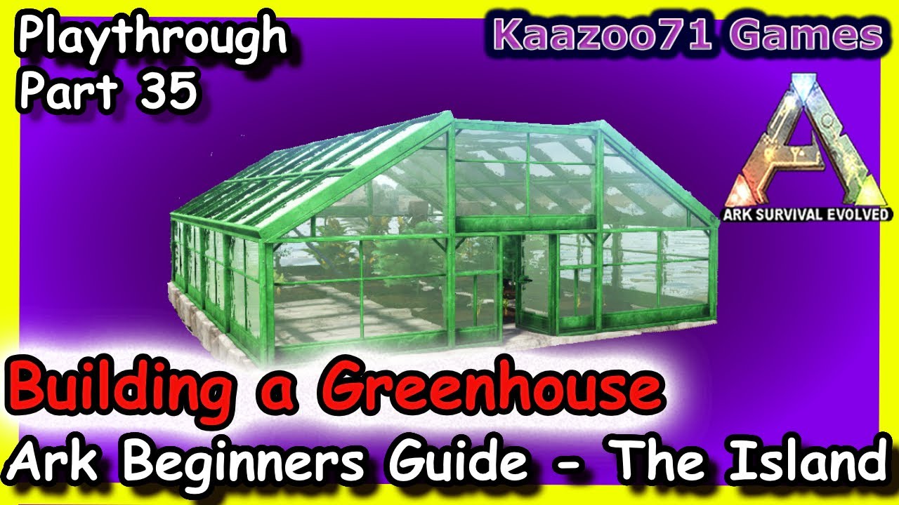 Building My Greenhouse - Ark Survival Evolved Beginners Guide The ...