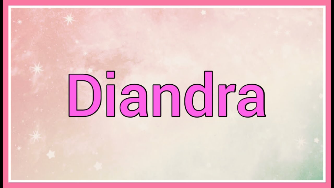 Diandra | Name Origin Variations - YouTube