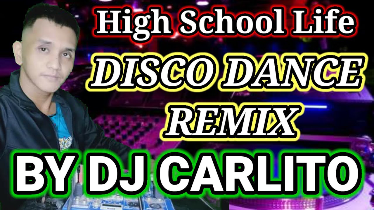 High School Life Song ( DISCO DANCE REMIX ( By Dj Carlito Remix ) - YouTube