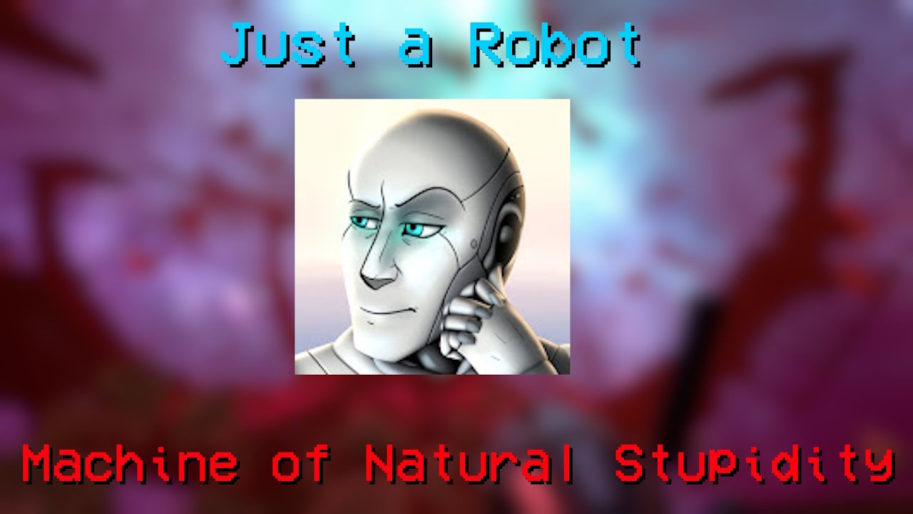 Just a Robot: Machine of Natural Stupidity - YouTube