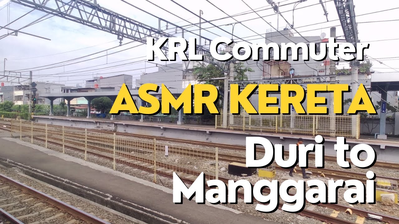 ASMR KERETA COMMUTER LINE DURI TO MANGGARAI - YouTube